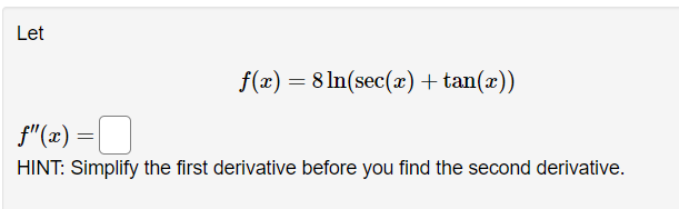 Solved Letf(x)=8ln(sec(x)+tan(x))f''(x)=HINT: Simplify the | Chegg.com
