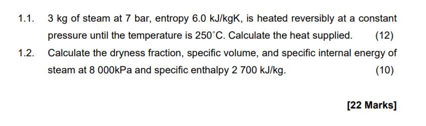 Solved 1.1. 3 kg of steam at 7 bar, entropy 6.0 kJ/kgK, is | Chegg.com