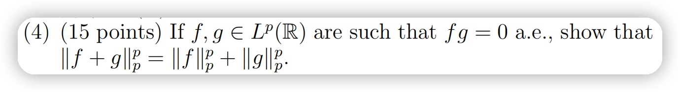 (4) (15 points) If f,g∈Lp(R) are such that fg=0 a.e., | Chegg.com