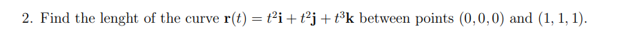 Solved Find the lenght of the curve r(t)=t2i+t2j+t3k | Chegg.com