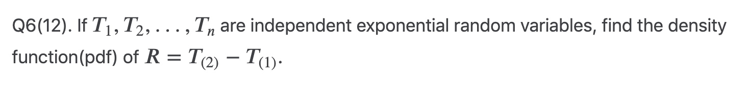 Solved Q6(12). If T1,T2,…,Tn are independent exponential | Chegg.com