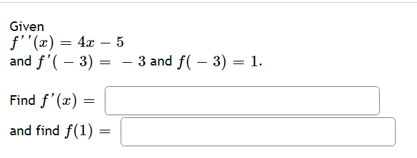 Solved = Given f''(x) = 4x – 5 and f'( – 3) = - 3 and f( – | Chegg.com