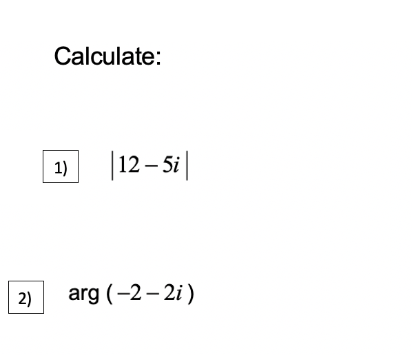 Solved Calculate: 1) | 12 – 5i 2) arg (-2-2i) | Chegg.com