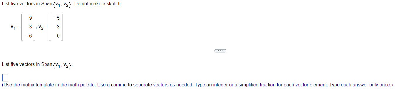 Solved List five vectors in Span{v1,v2}. Do not make a | Chegg.com