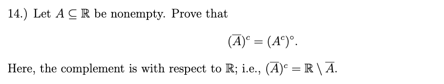 Solved 14.) Let A CR be nonempty. Prove that = (A) = (AC)° | Chegg.com
