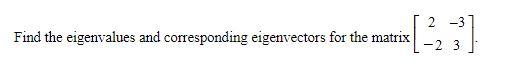 Solved Find the eigenvalues and corresponding eigenvectors | Chegg.com