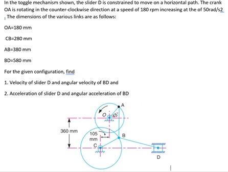 Solved In the toggle mechanism shown, the slider D is | Chegg.com