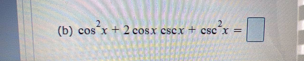 Solved cos2x+2cosxcscx+csc2x= | Chegg.com
