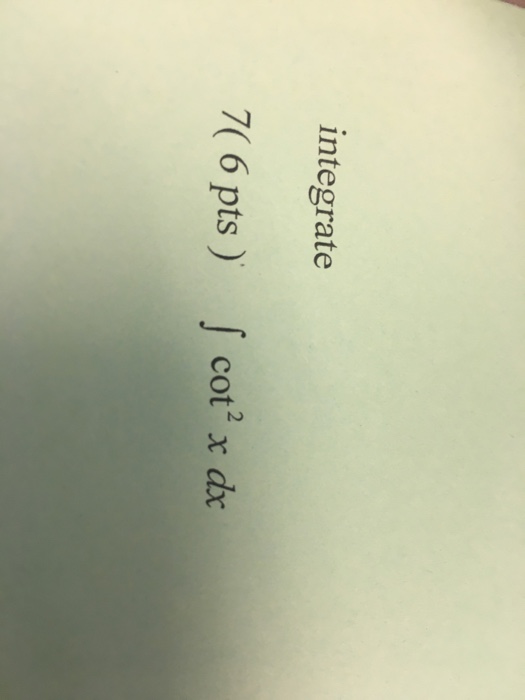 Solved Integrate integral cot^2 x dx | Chegg.com