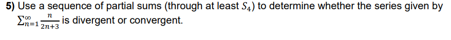 Solved 5) Use a sequence of partial sums (through at least | Chegg.com