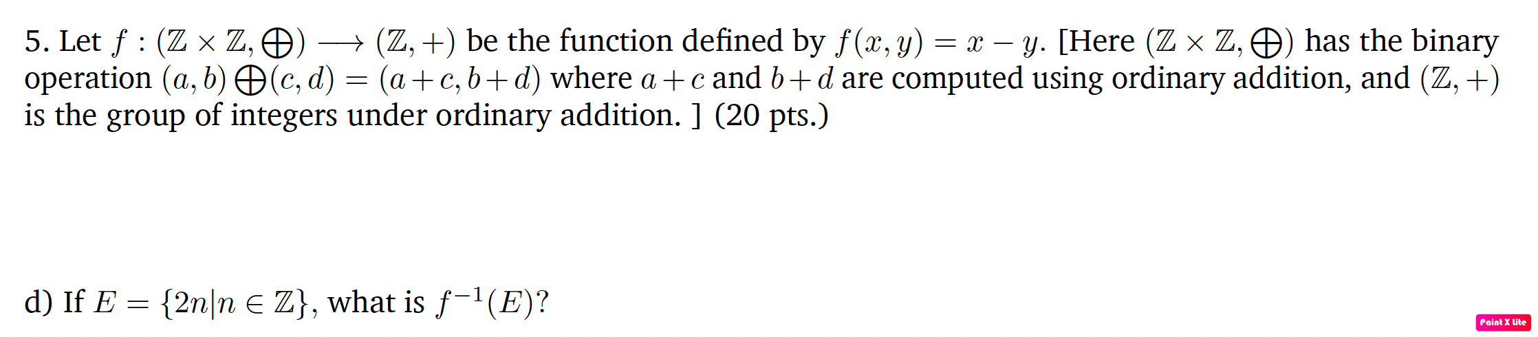 Solved 5. Let f:(Z×Z,⨁) (Z,+) be the function defined by | Chegg.com
