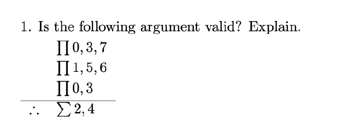 Solved 1. Is the following argument valid? Explain. Π0, 3, 7 | Chegg.com