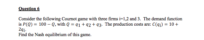 Solved Ouestion 6 Consider the following Cournot game with | Chegg.com Solved Ouestion 6 Consider the following Cournot game with | Chegg.com
