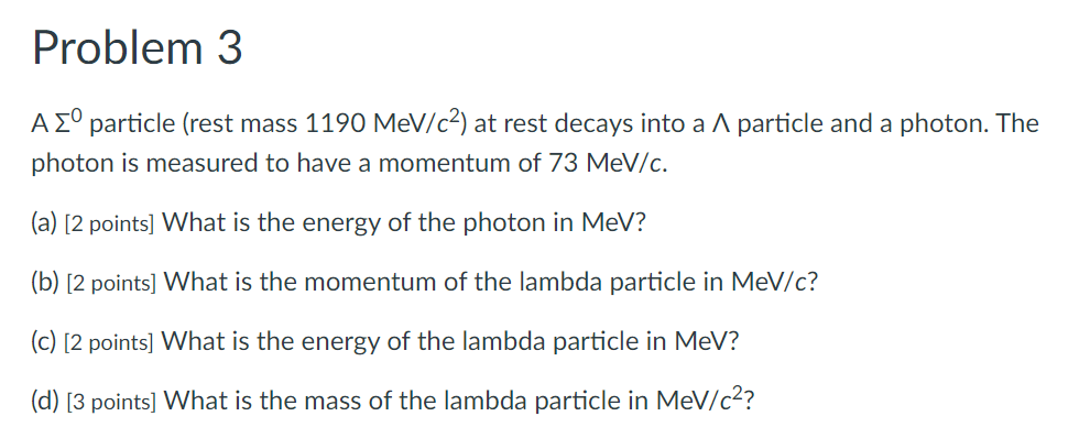 Solved Problem 3 A I° particle (rest mass 1190 MeV/c2) at | Chegg.com