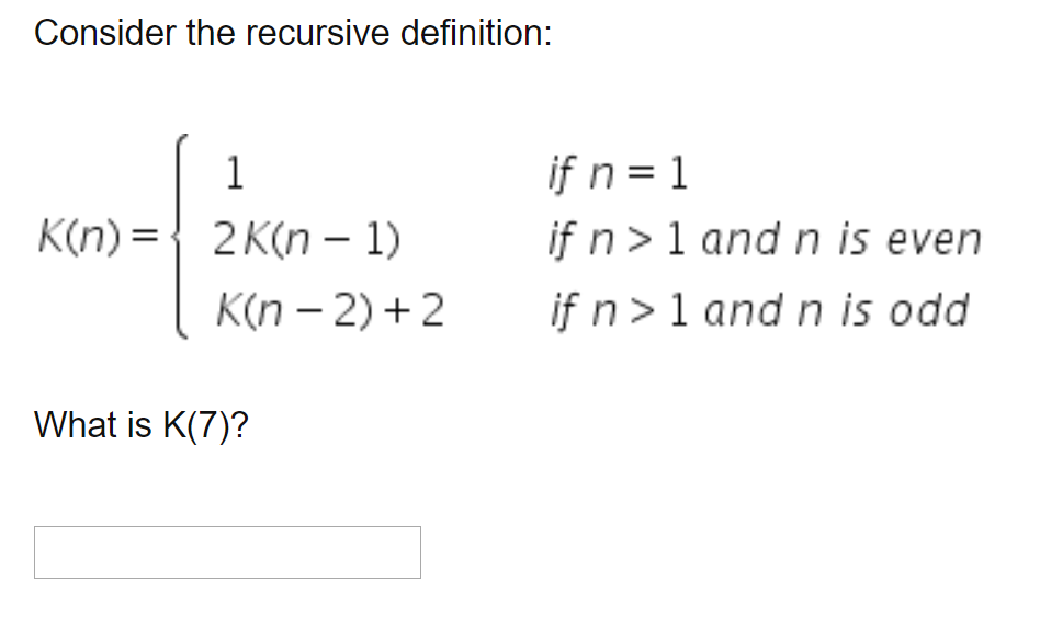 Solved Consider the recursive definition: K(n)= { 2K(n-1) | | Chegg.com