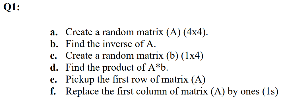 Solved Q1: a. Create a random matrix (A) (4x4). b. Find the | Chegg.com