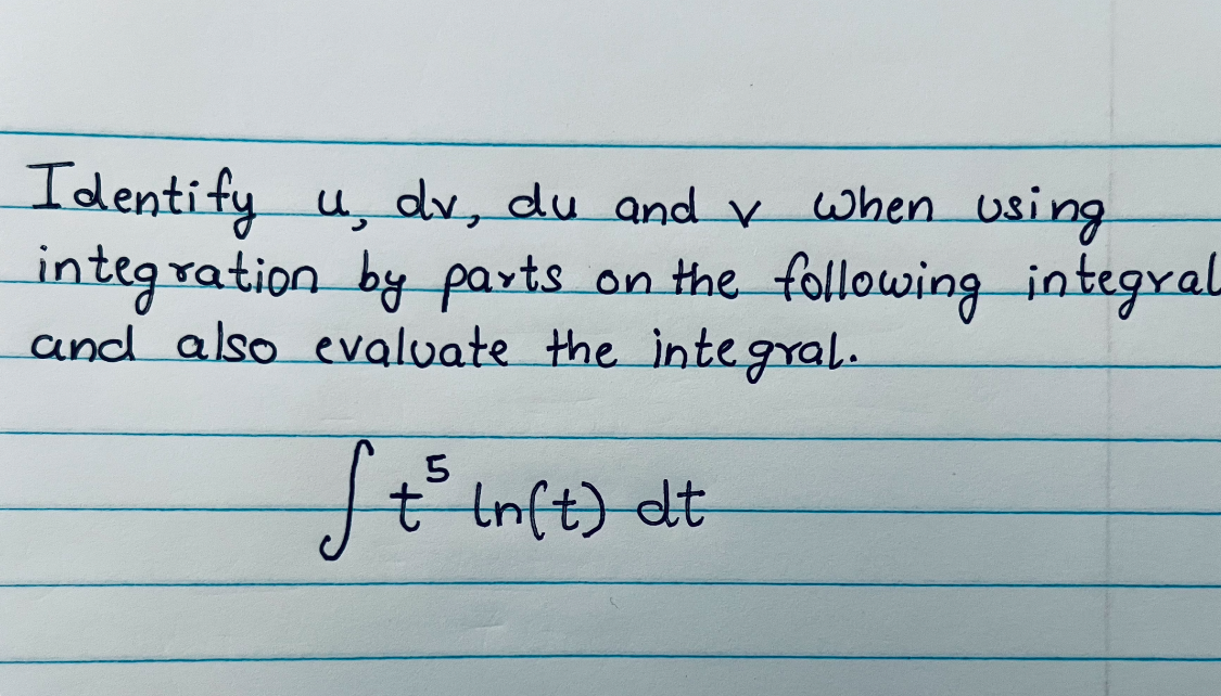 Solved Identify u, dv, du and y when using integration by | Chegg.com