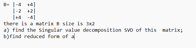 Solved A= |[-4,+4],[-2,+2],[-4,+4]|there is a matrix B | Chegg.com