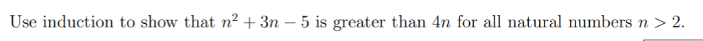 Solved Use induction to show that n2+3n−5 is greater than 4n | Chegg.com