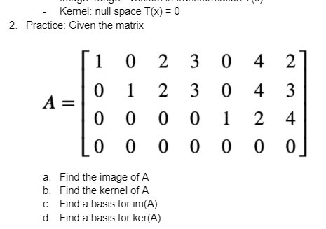 Solved Kernel: null space T(x) = 0 2. Practice: Given the | Chegg.com