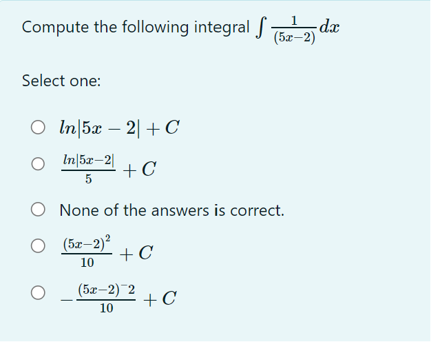Solved Compute the following integral ∫(5x−2)1dx Select one: | Chegg.com