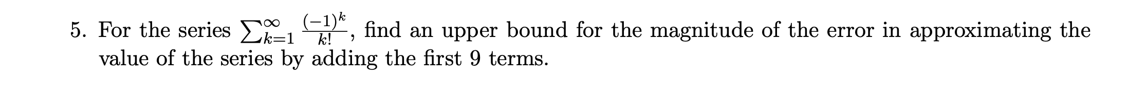 Solved 5. For the series o_ , find an upper bound for the | Chegg.com