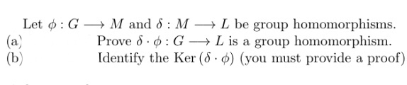 Solved Let ϕ:G M and δ:M L be group homomorphisms. (a) Prove | Chegg.com