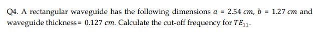 Solved Q4. A rectangular waveguide has the following | Chegg.com
