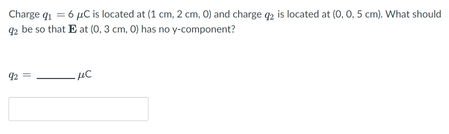 Solved Charge q1=6μC is located at (1 cm,2 cm,0) and charge | Chegg.com