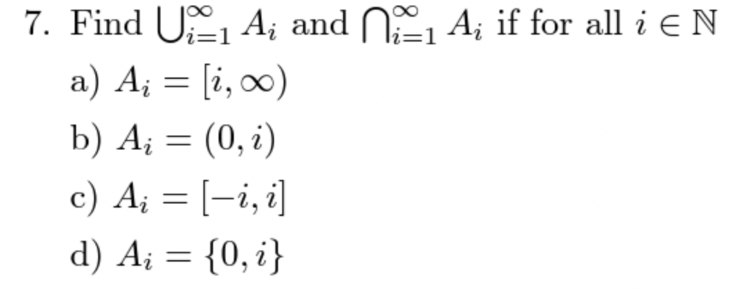 Solved 7. Find ⋃i=1∞Ai and ⋂i=1∞Ai if for all i∈N a) | Chegg.com