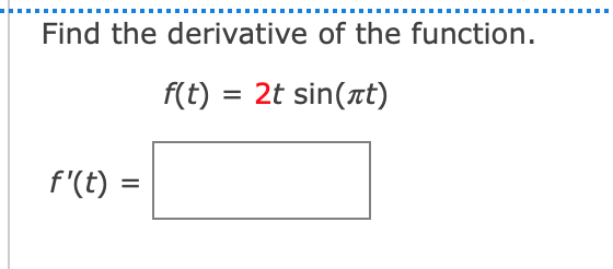 Solved Find the derivative of the function. f(t)=2tsin(πt) | Chegg.com