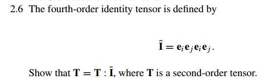 Solved 2.6 The fourth-order identity tensor is defined by Ī | Chegg.com