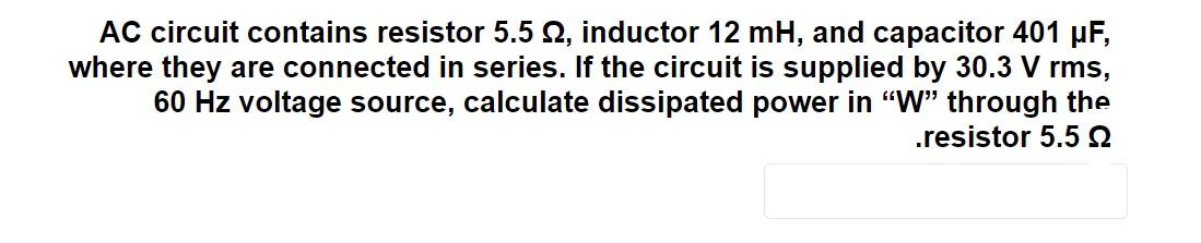Solved AC circuit contains resistor 5.5 12, inductor 12 mH, | Chegg.com