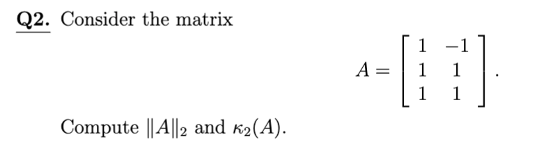 Solved Q2. Consider the matrix A=⎣⎡111−111⎦⎤ Compute ∥A∥2 | Chegg.com