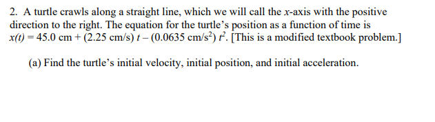 Solved 2. A turtle crawls along a straight line, which we | Chegg.com