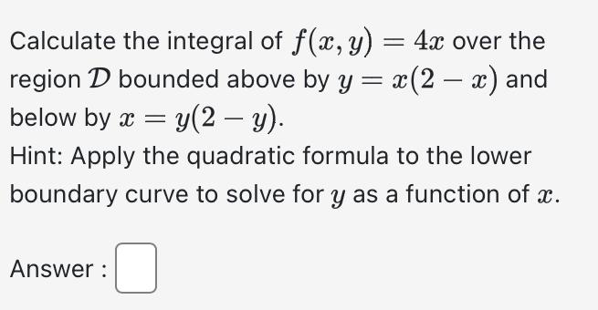 Solved Calculate the integral of f(x,y)=4x over the region D | Chegg.com