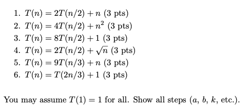 Solved 1. T(n)=2T(n/2)+n(3pts) 2. T(n)=4T(n/2)+n2(3pts) 3. | Chegg.com