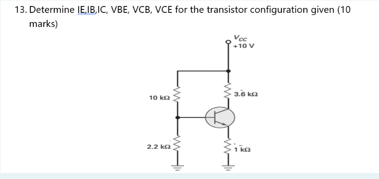 Solved 13. Determine IE,IB,IC,VBE,VCB,VCE for the transistor | Chegg.com