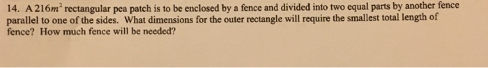 Solved A 216m^2 rectangular pea patch is to be enclosed by a | Chegg.com