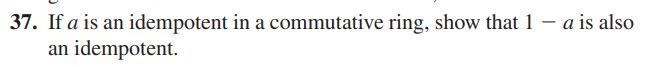 Solved 37. If a is an idempotent in a commutative ring, show | Chegg.com