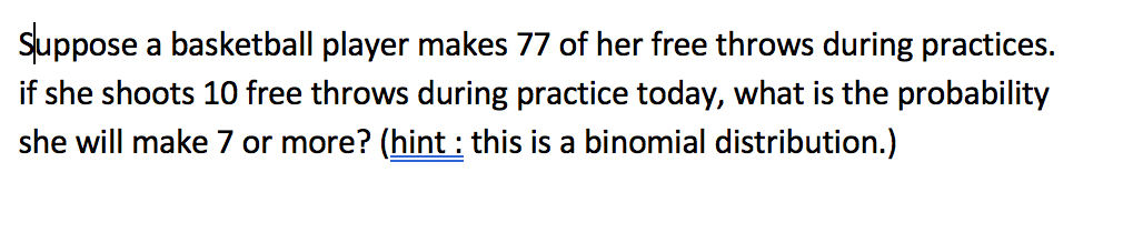 Solved Suppose a basketball player makes 77 of her free | Chegg.com