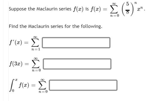 Solved Suppose the Maclaurin series f(x) is f(x) = Σ (6) , | Chegg.com