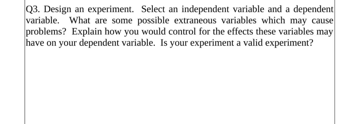 Solved Q3. Design an experiment. Select an independent | Chegg.com