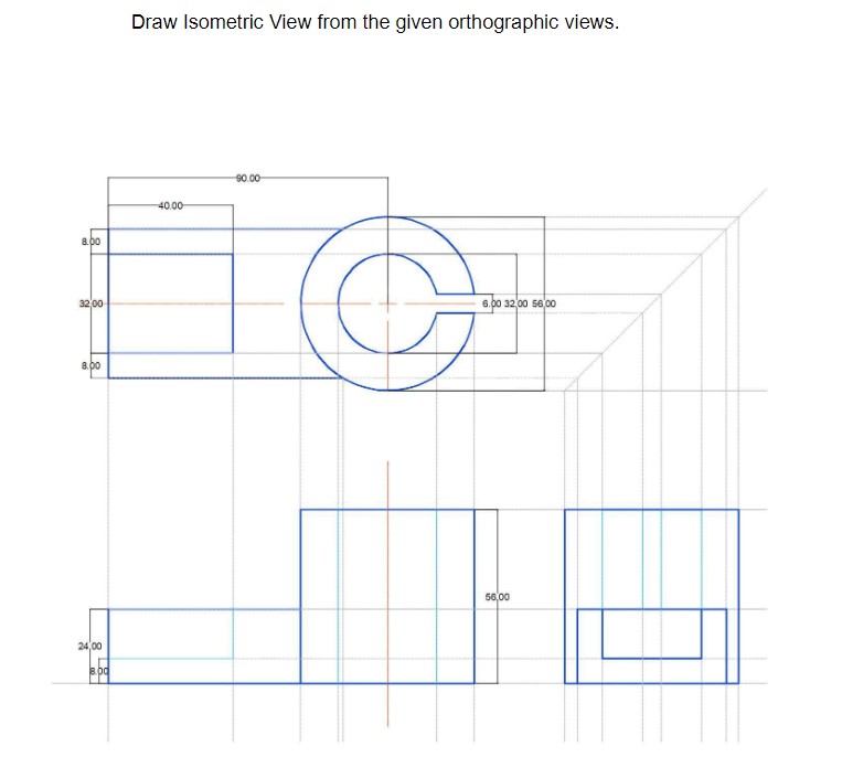Solved Draw Isometric View from the given orthographic | Chegg.com
