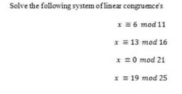 Solved Solve the following system oflinea congruence's X=6 | Chegg.com