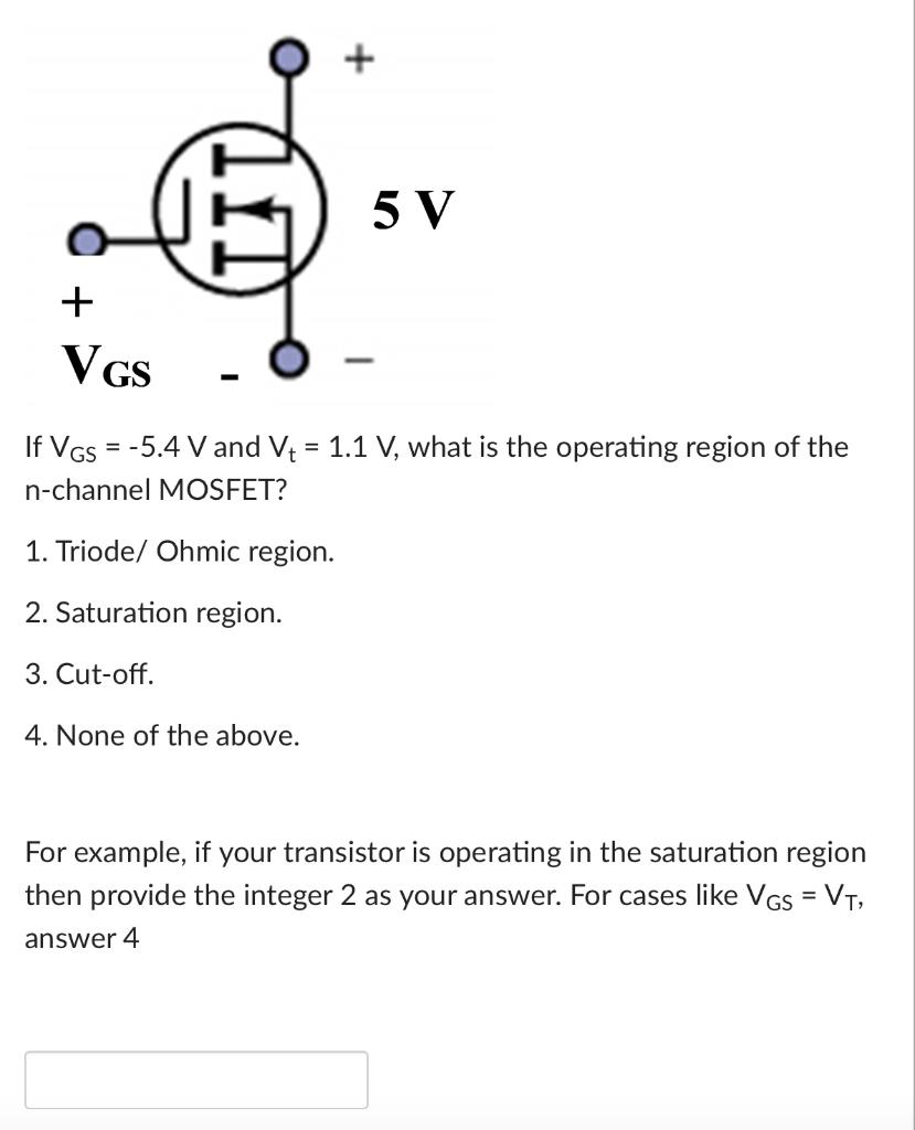 Solved 5 V + VGS If VGS = -5.4 V and Vt = 1.1 V, what is the | Chegg.com