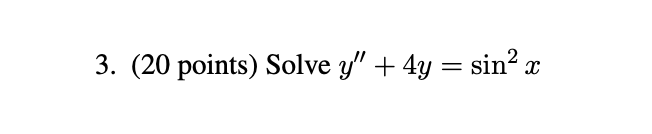 Solved 3. (20 points) Solve y′′+4y=sin2x | Chegg.com Solved 3. (20 points) Solve y′′+4y=sin2x | Chegg.com