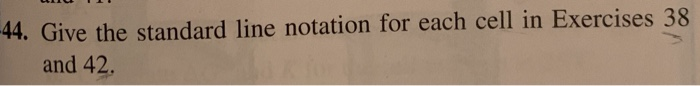 Solved 44. Give the standard line notation for each cell in | Chegg.com
