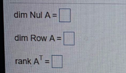 Solved If a 9 x 8 matrix A has rank 7, find dim Nul A, dim | Chegg.com