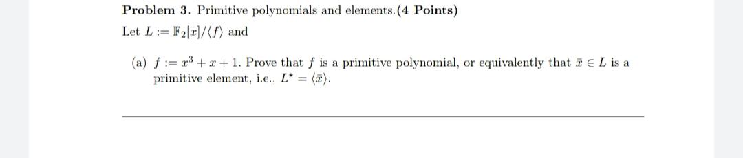 Solved Problem 3. Primitive polynomials and elements. (4 | Chegg.com